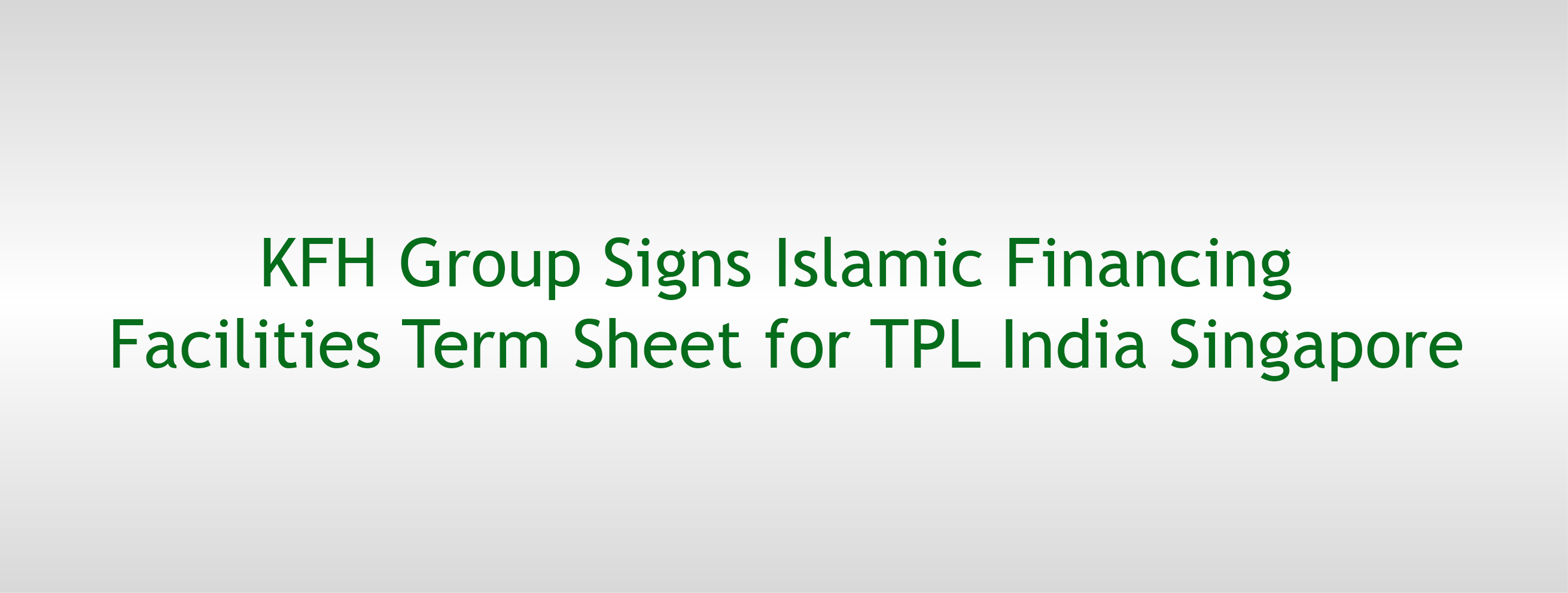 KFH Group Signs Islamic Financing Facilities Term Sheet for TPL India ...