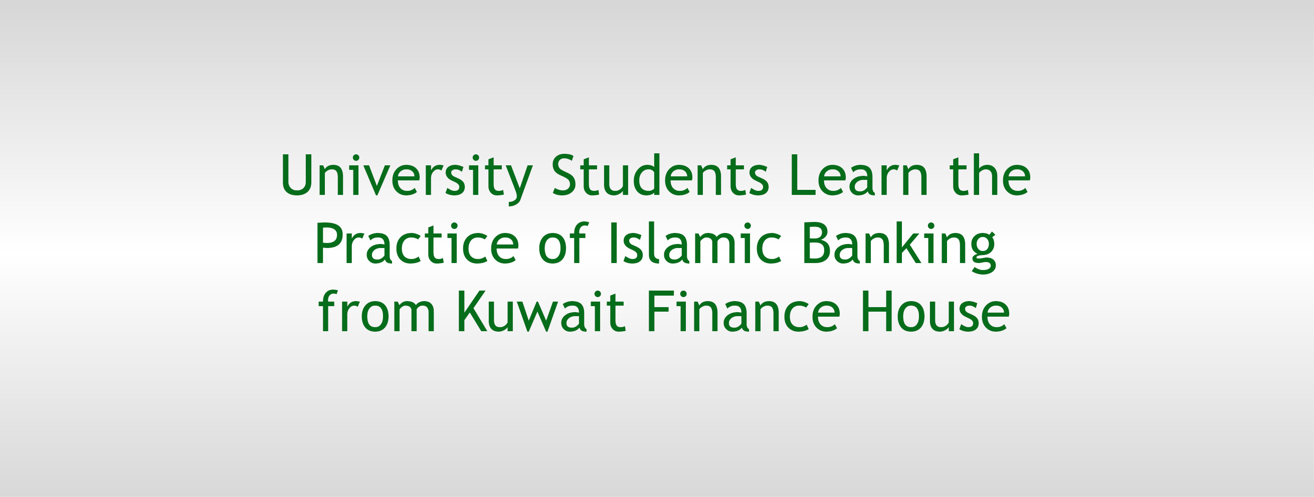 University Students Learn the Practice of Islamic Banking from Kuwait ...