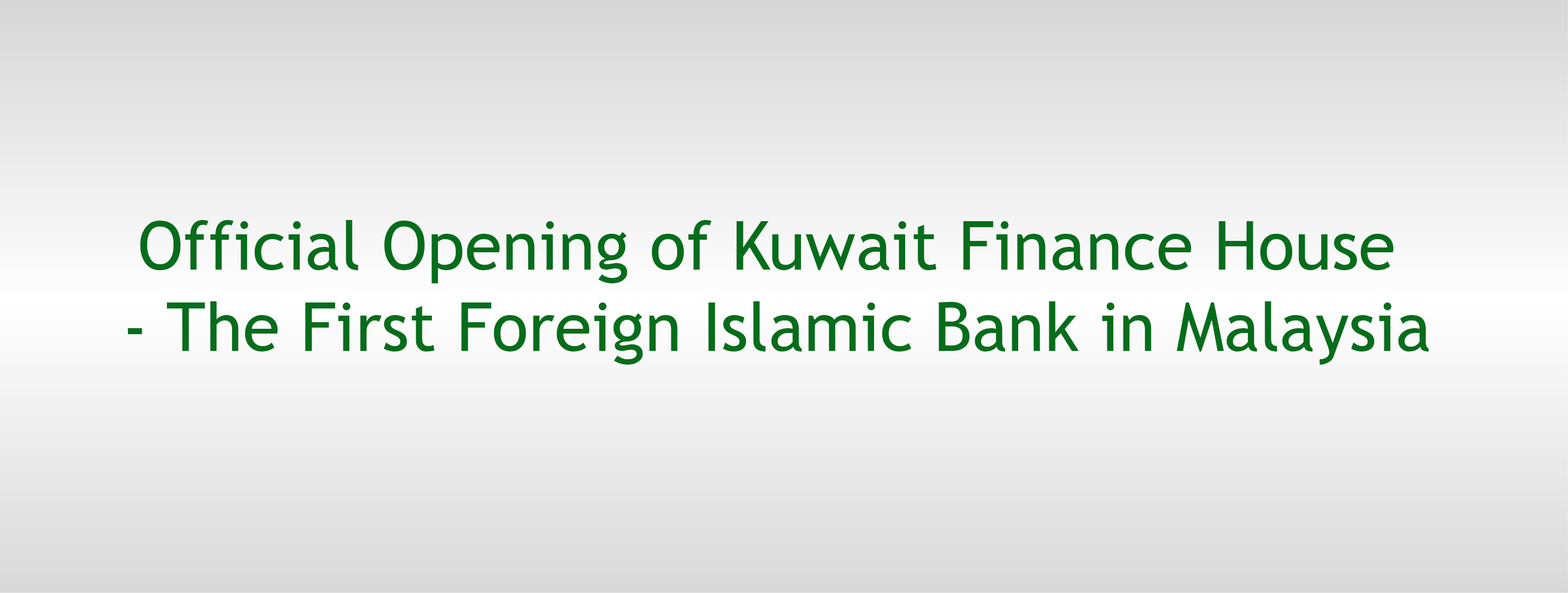 Official Opening of Kuwait Finance House - The First Foreign Islamic ...