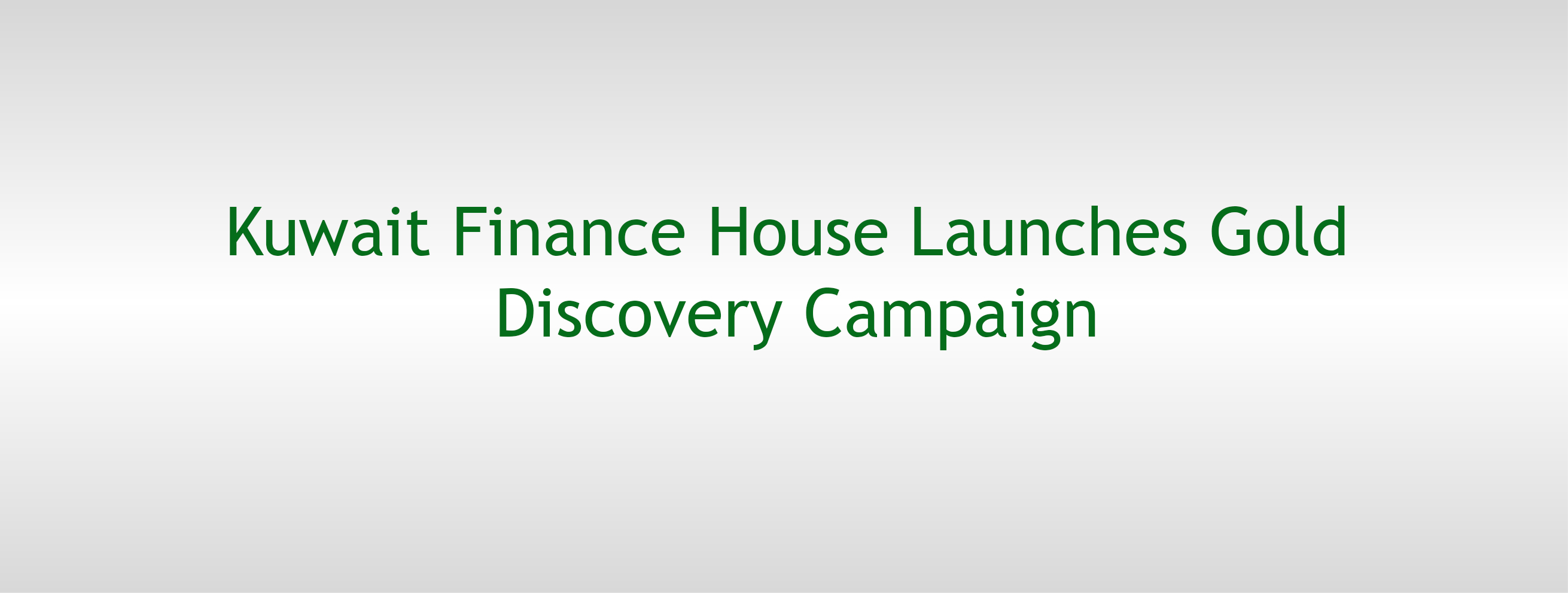 Kuwait Finance House Launches Gold Discovery Campaign